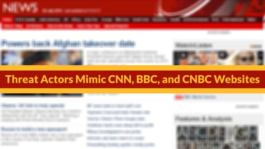Threat Actors Mimic CNN, BBC, and CNBC Websites to Promote Investment ...