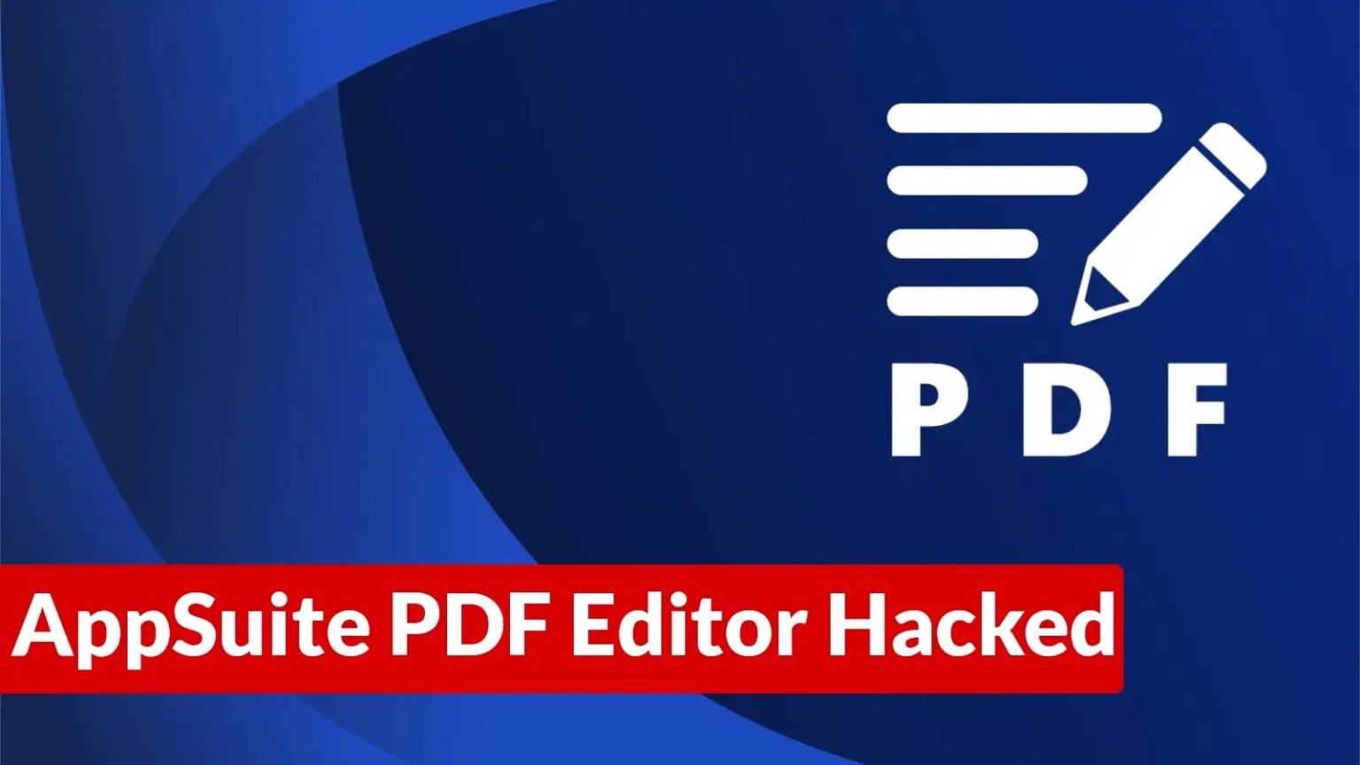 AppSuite PDF Editor Hacked to Execute Arbitrary Commands on The Infected System – Cyber Web ...