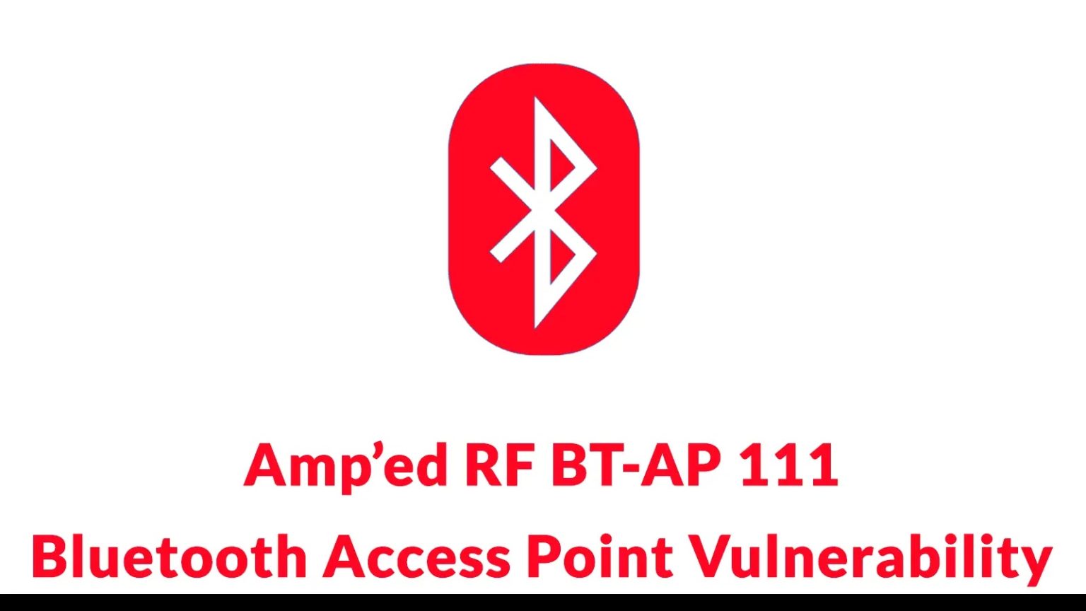 Amp’ed RF BT-AP 111 Bluetooth Access Point Vulnerability Let Attackers ...