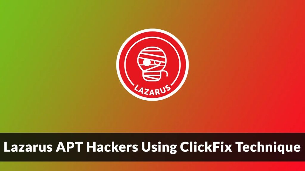Lazarus APT Hackers Using ClickFix Technique to Steal Sensitive Intelligence Data – Cyber Web ...