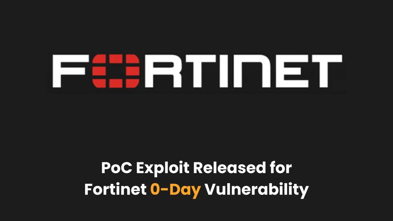 PoC Exploit Released for Fortinet 0-Day Vulnerability that Allows ...