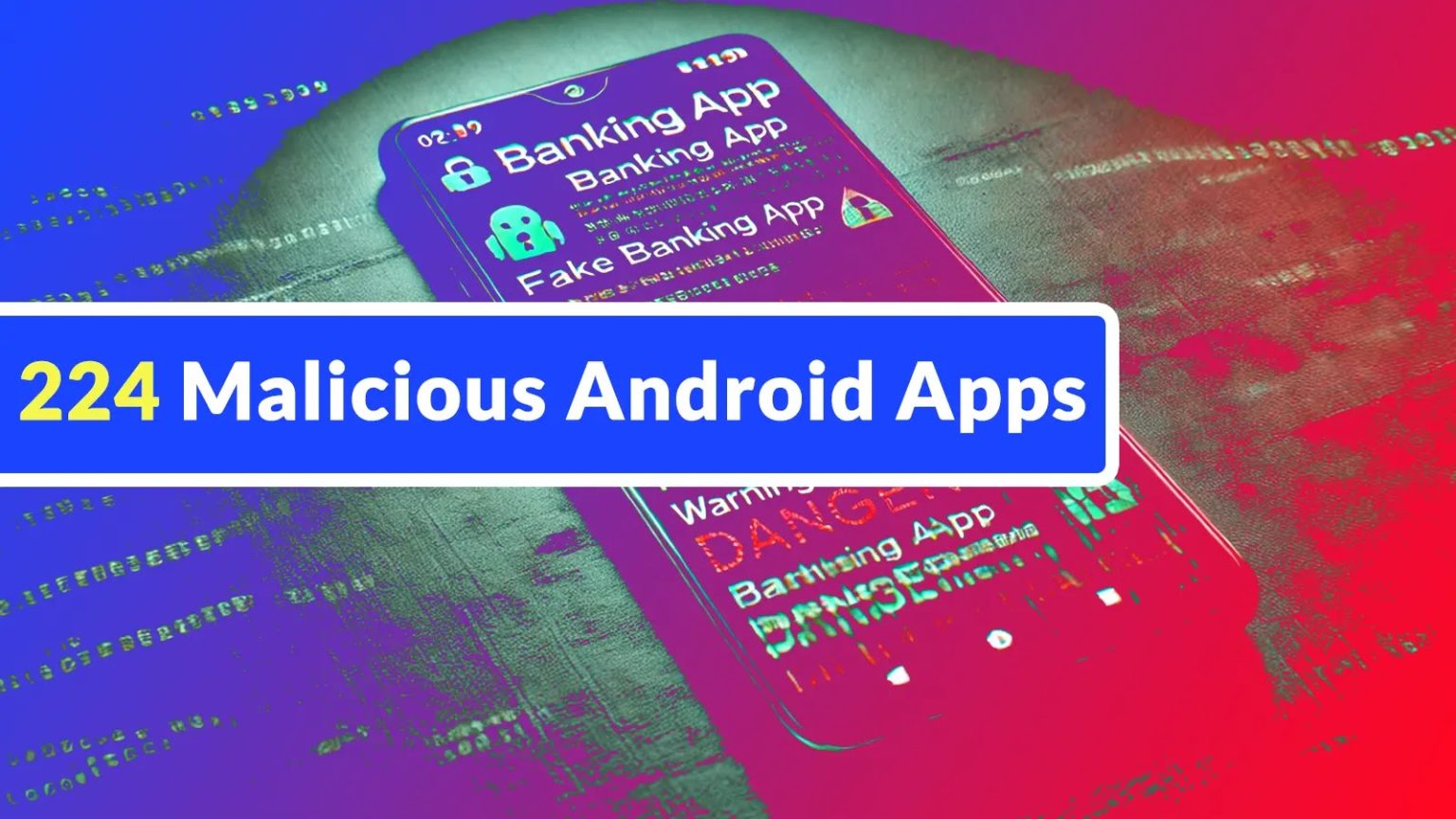 224 Malicious Android Apps on Google Play With 38 Million Downloads ...