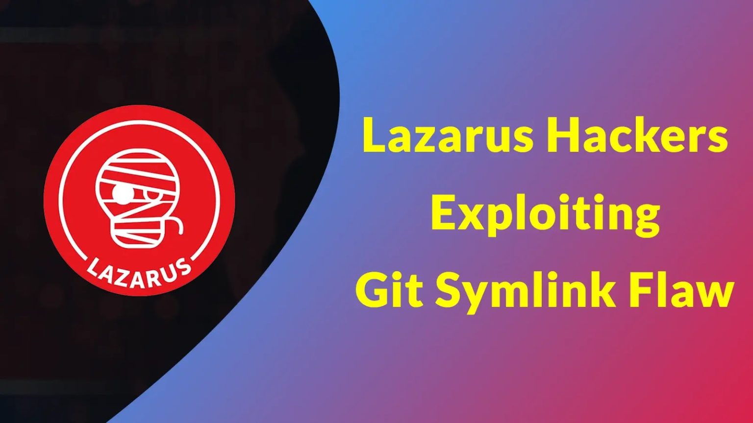 Lazarus Hackers Exploiting Git Symlink Vulnerability in Sophisticated ...