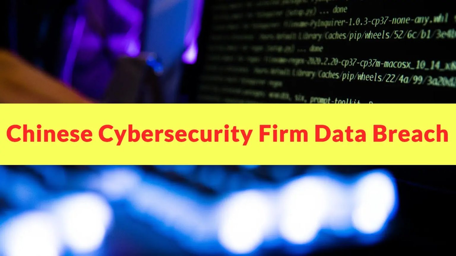 Chinese Cybersecurity Firm Data Breach Exposes State-Sponsored Hackers ...