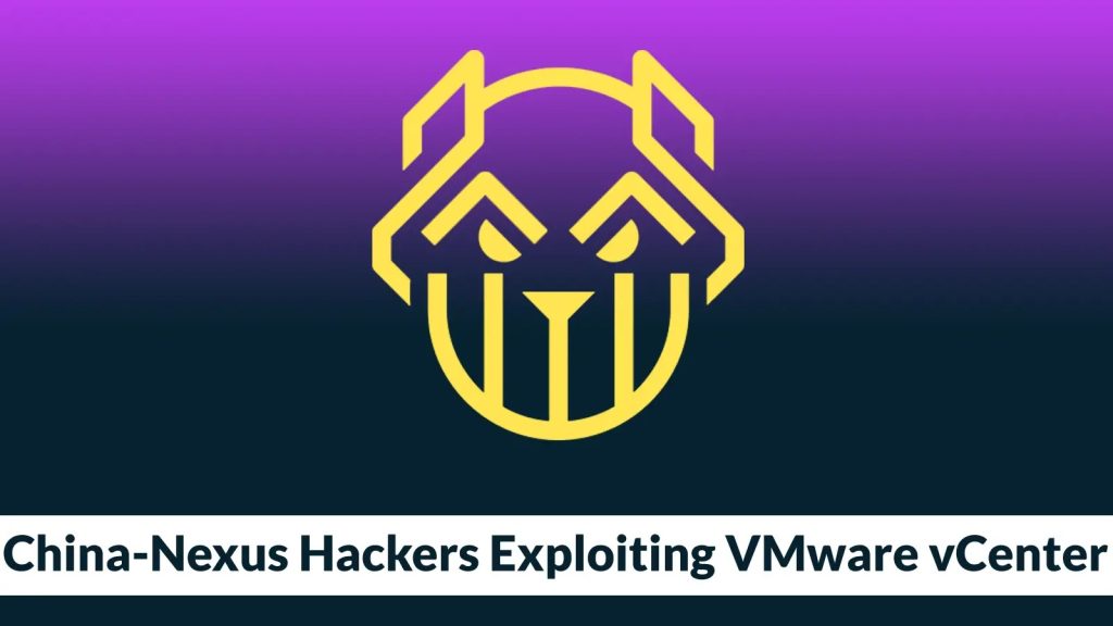 China-Nexus Hackers Exploiting VMware vCenter Environments to Deploy ...